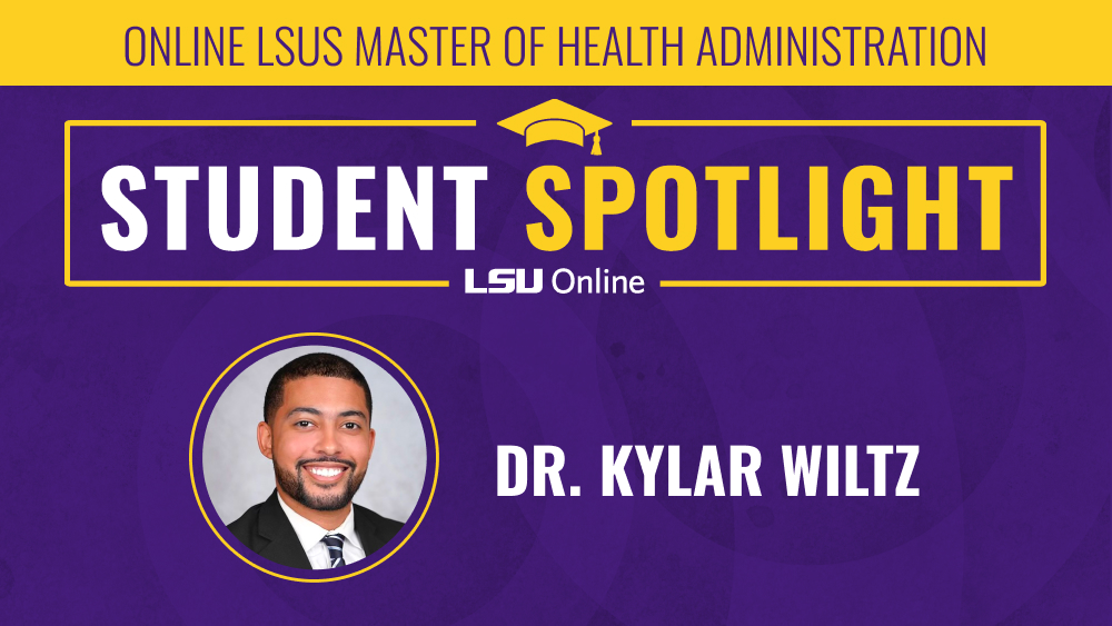 Student Spotlight: Dr. Kylar Wiltz & the Online MHA from LSUS | LSU Online